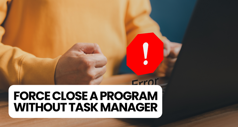 How to force close a program when Task Manager fails
