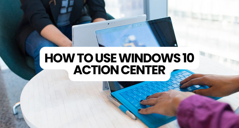 Windows 10 Action Center: How to Open, Use & Customize It