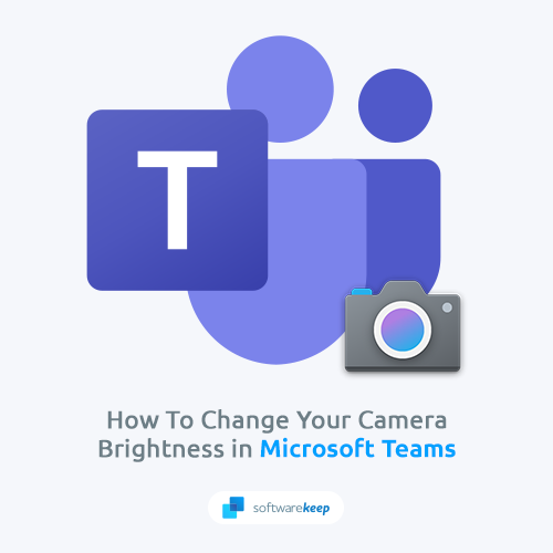 How to adjust camera brightness Microsoft Teams | SoftwareKeep